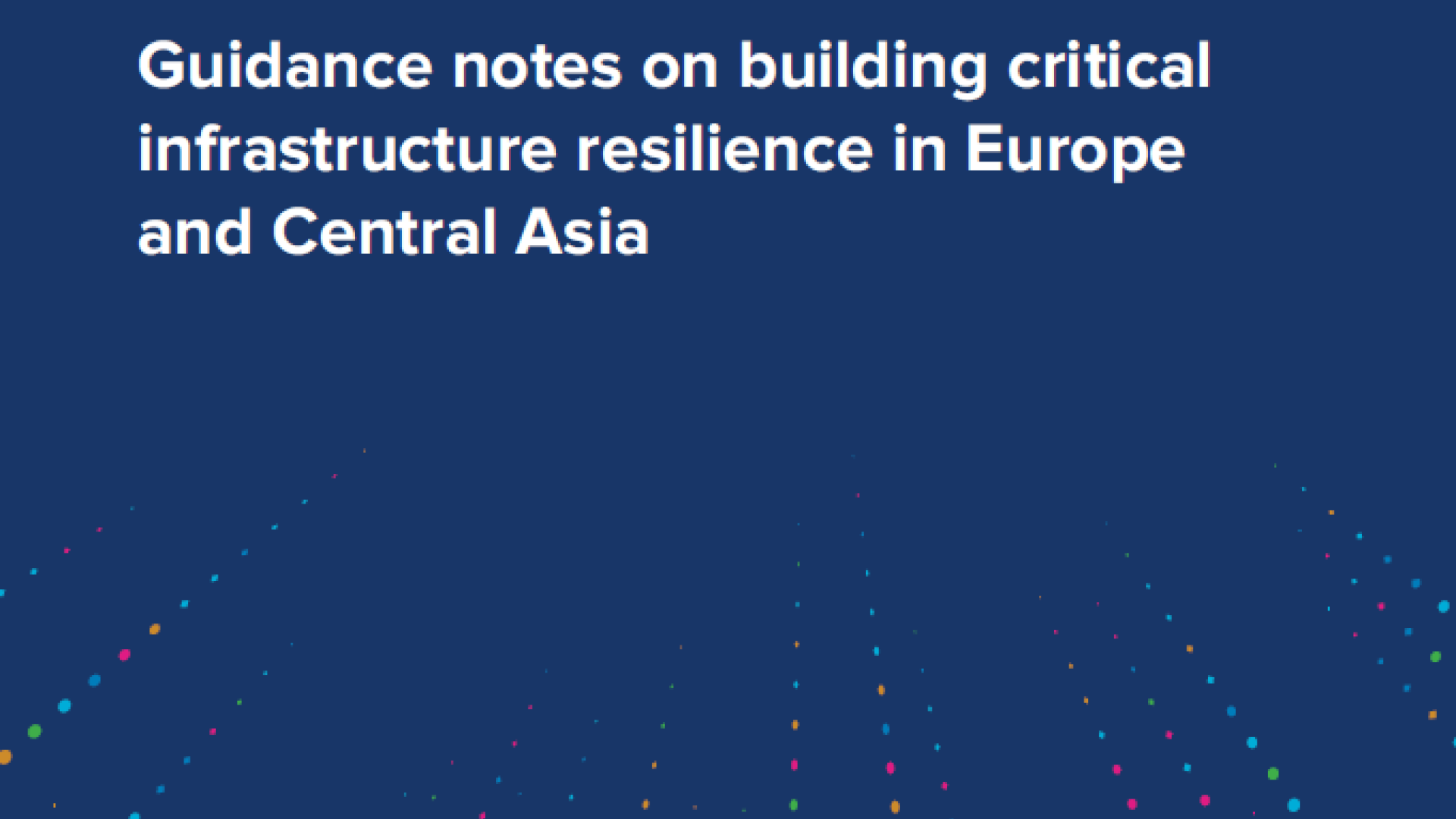 Guidance Notes On Building Critical Infrastructure Resilience In Europe And Central Asia